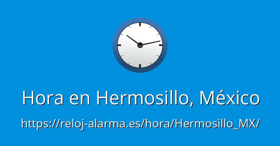 Hora en Hermosillo, México - Reloj-Alarma.es