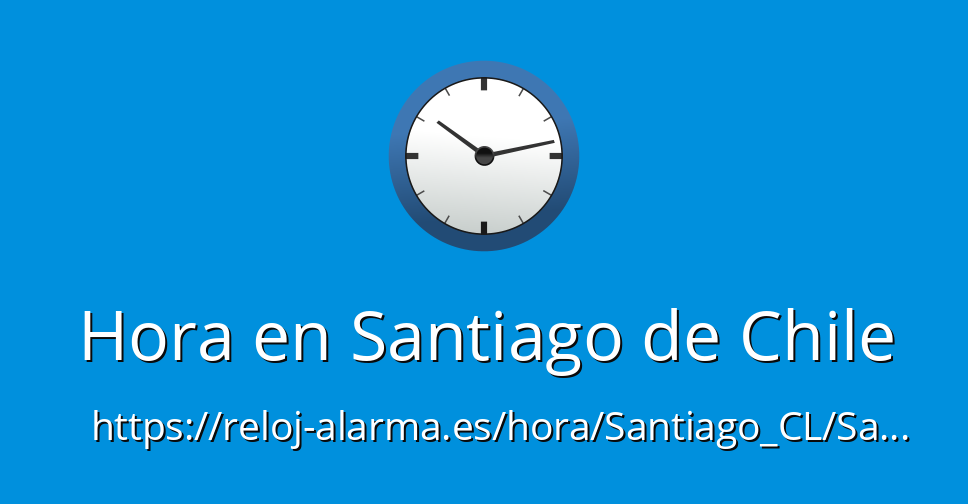 Hora en Santiago de Chile. - Reloj-Alarma.es