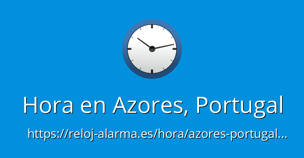Hora en Azores, Portugal - Reloj-Alarma.es