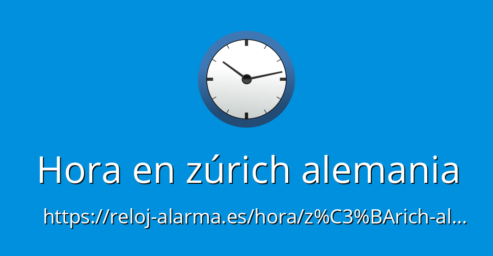 Hora en zúrich alemania - Reloj-Alarma.es